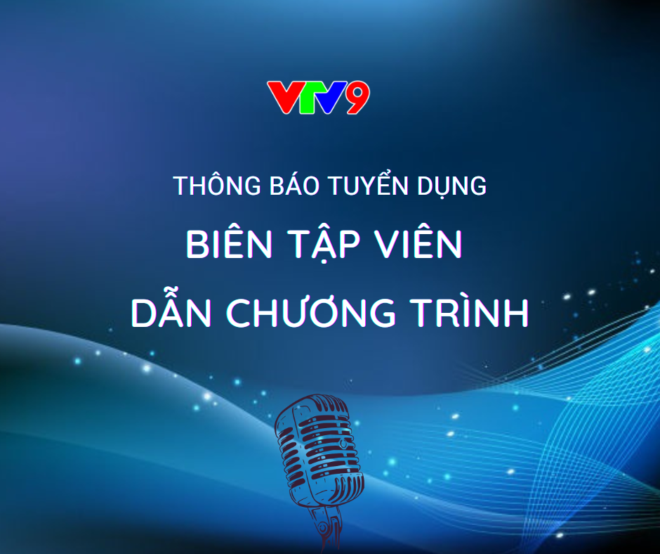 VTV9 thông báo tuyển 4 biên tập viên